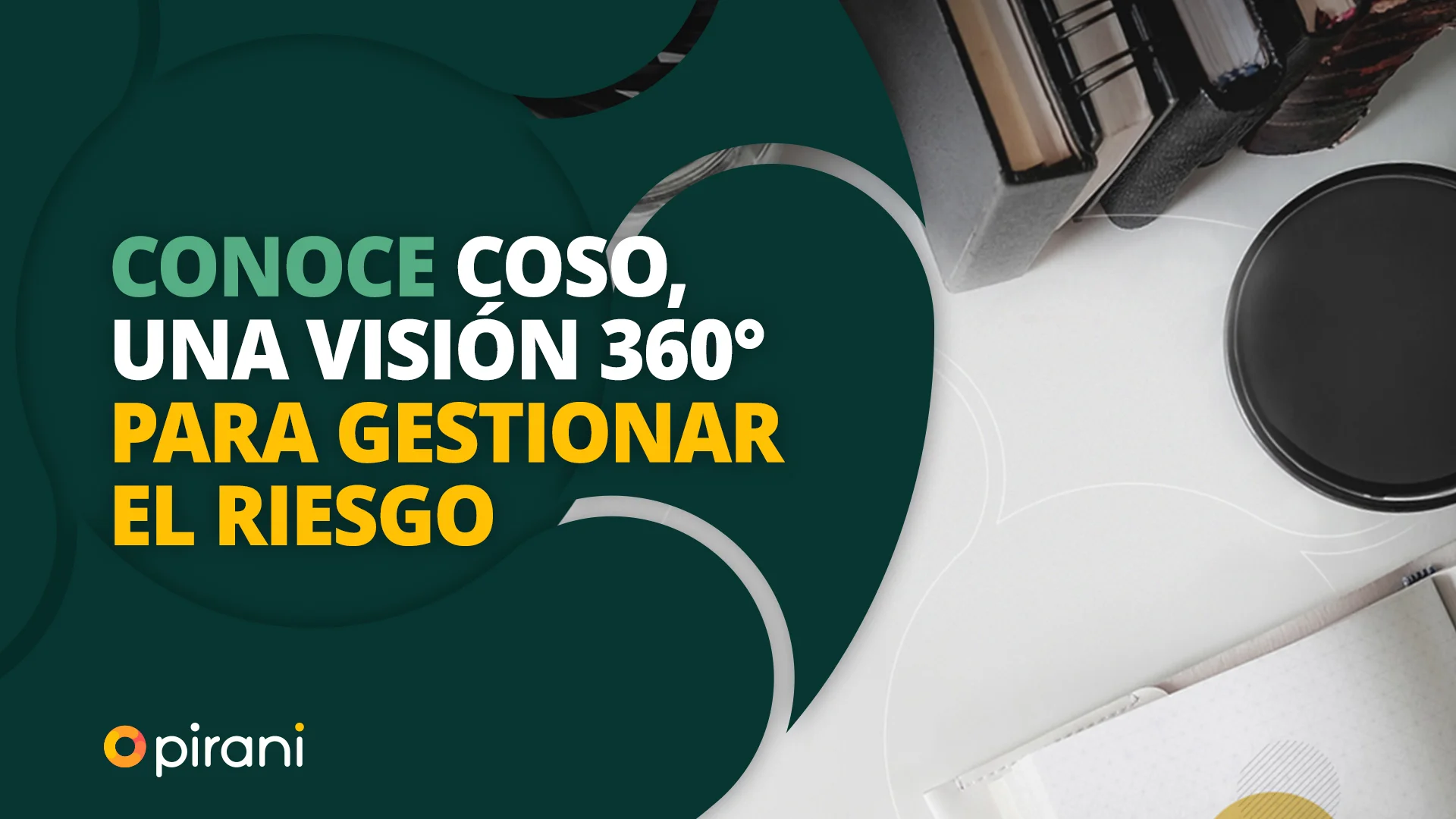 Conoce COSO, una visión 360° para gestionar el riesgo | Pirani